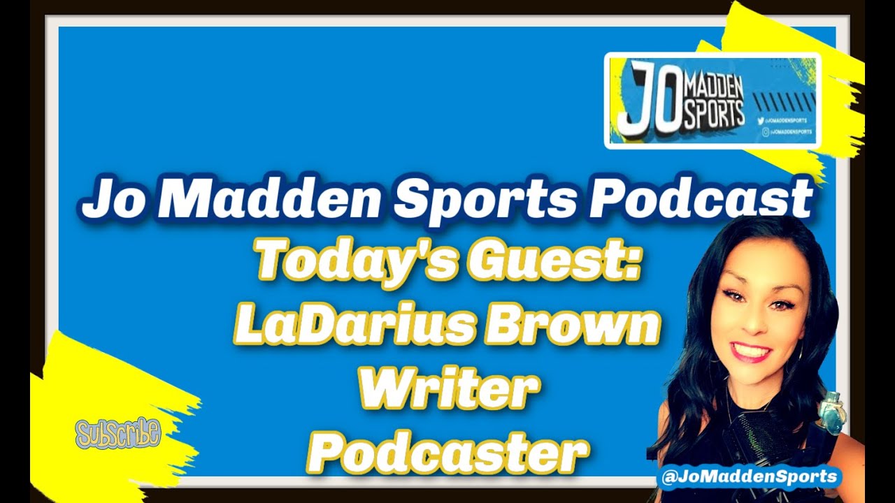 Jo Madden Sports Podcast with LaDarius Brown @ladarius_brown Writer ...
