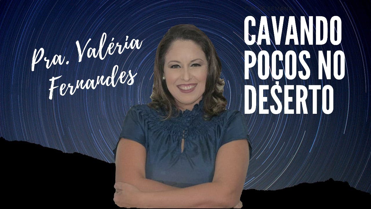 Pregação Cavando Poços no deserto - Pra Valéria Fernandes - YouTube