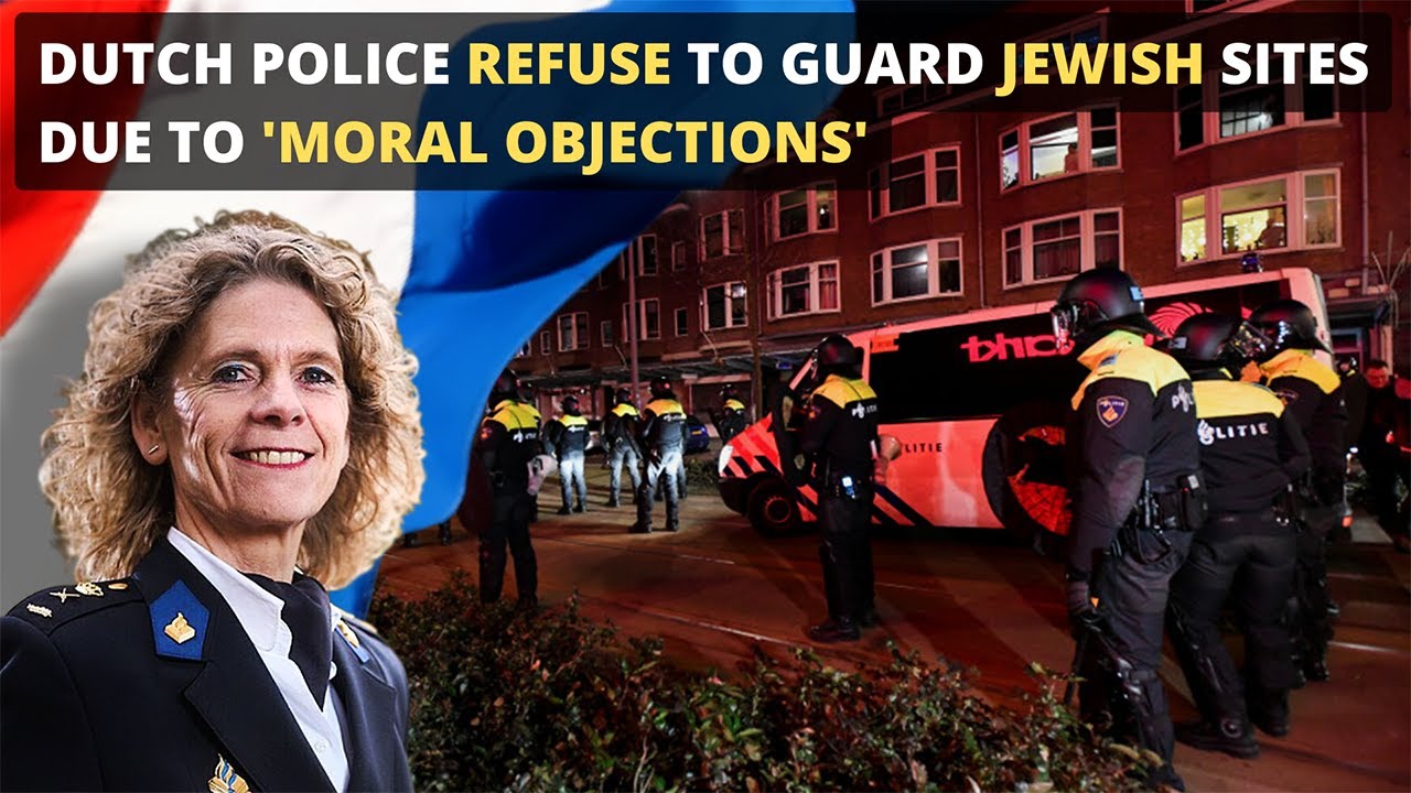 Dutch Police Refuse to Guard Jewish Sites Due to 'Moral Objections ...