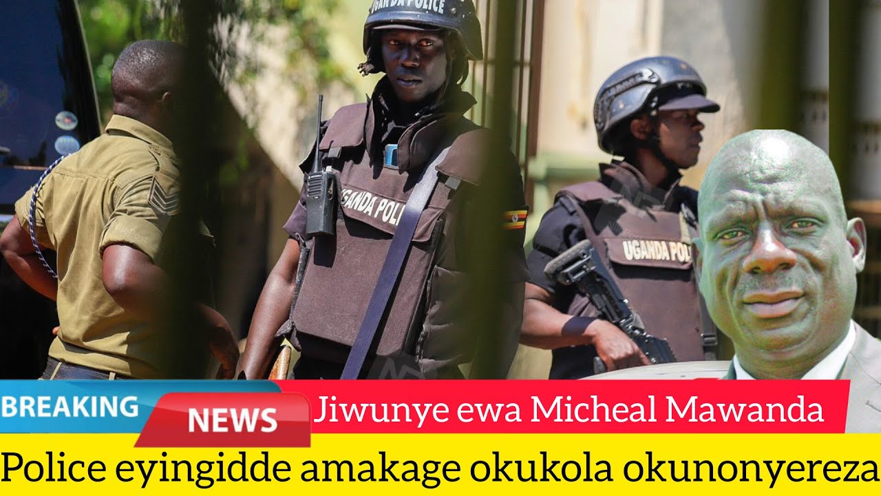 BREAKING NEWS! AMAJE NE POLICE BAGENZE KWAZA MUMAKA GA HON MICHEAL ...