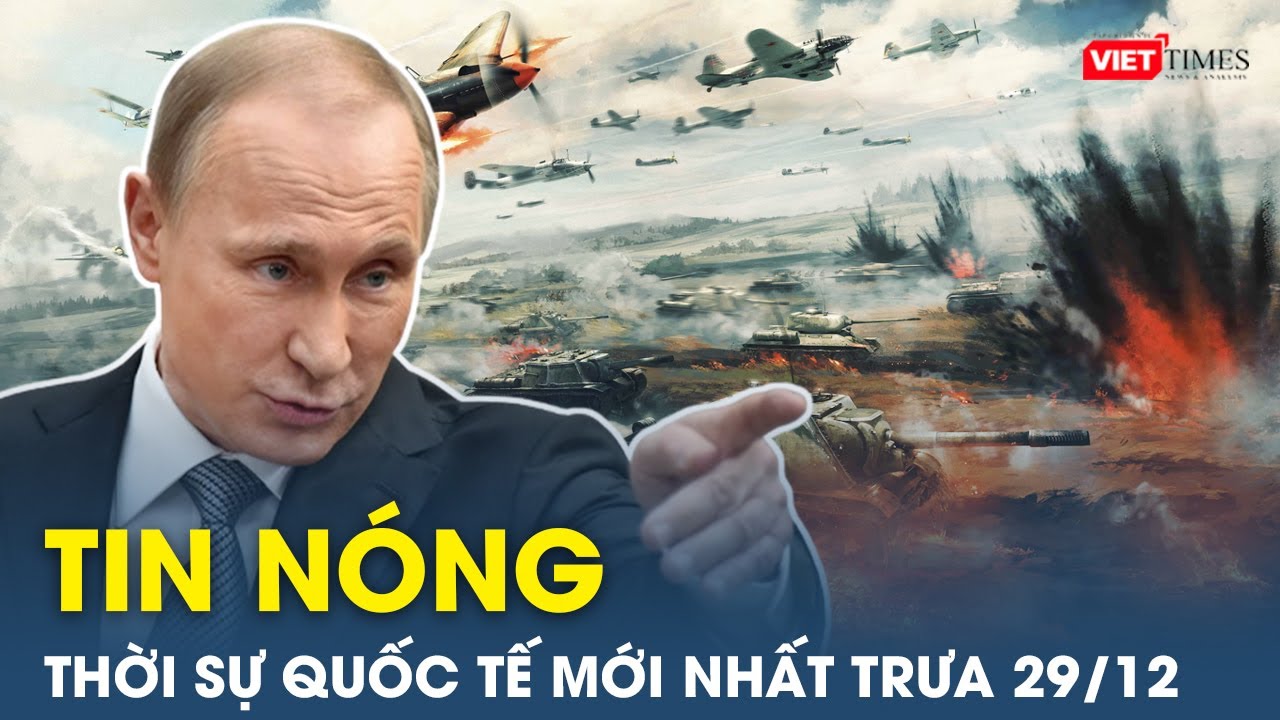🔴 TRỰC TIẾP: Thời sự quốc tế mới nhất Trưa 29/12 | Toàn cảnh thế giới ...
