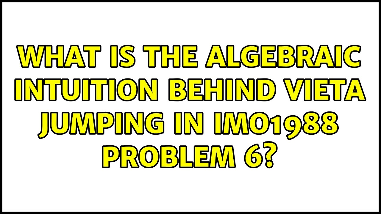 What is the algebraic intuition behind Vieta jumping in IMO1988 Problem ...
