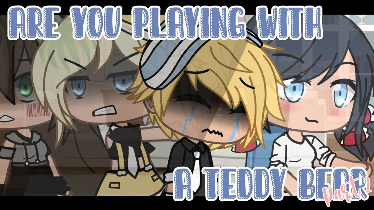TOP 10 Are you playing with a teddy bear | Gacha Life & Gacha Club⚠ ...