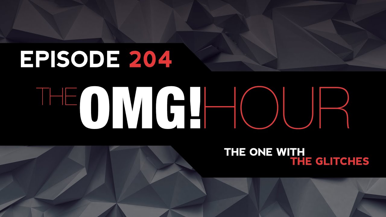 The OMG! Hour: Episode 204 - The One with the Glitches - YouTube