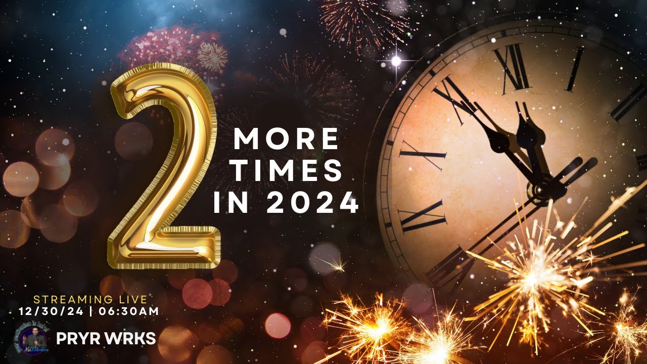 2 MORE TIMES IN 2024 | PRYR WRKS | (12/30/24) - YouTube