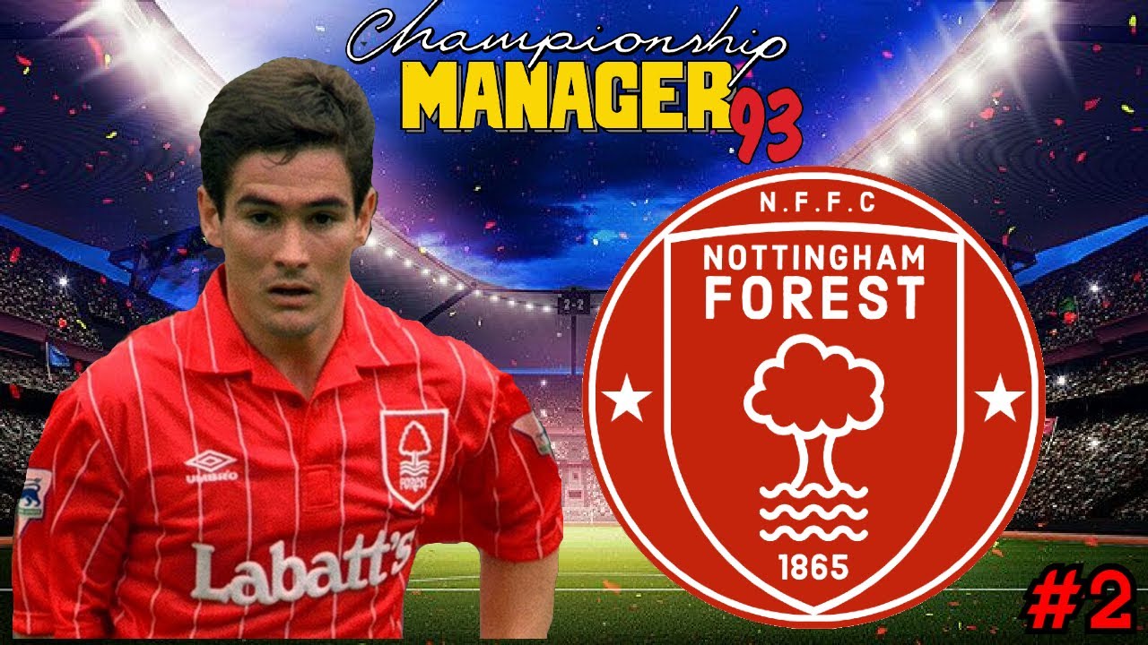 CHAMPIONSHIP MANAGER 93 l THE RISE OF NOTTINGHAM FOREST CHAPTER 2 # ...