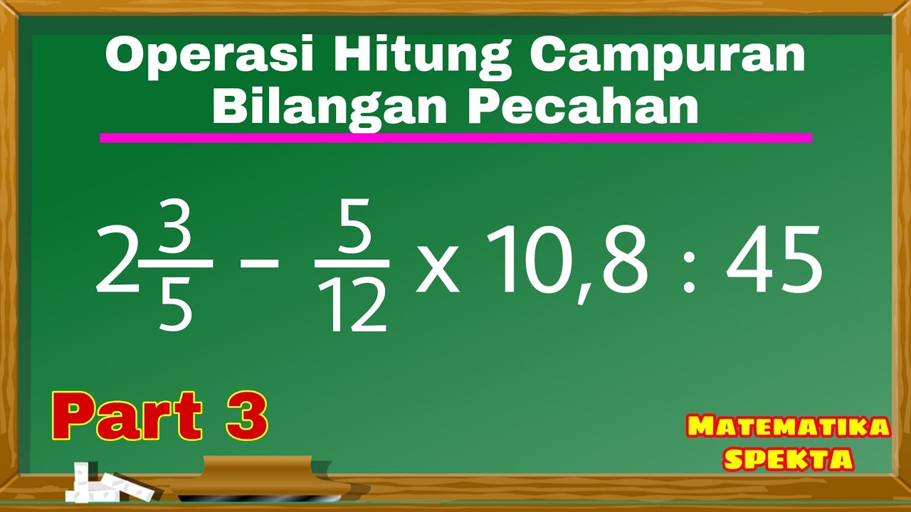 Cara Menyelesaikan Operasi Hitung Campuran Bilangan Pecahan Part 3
