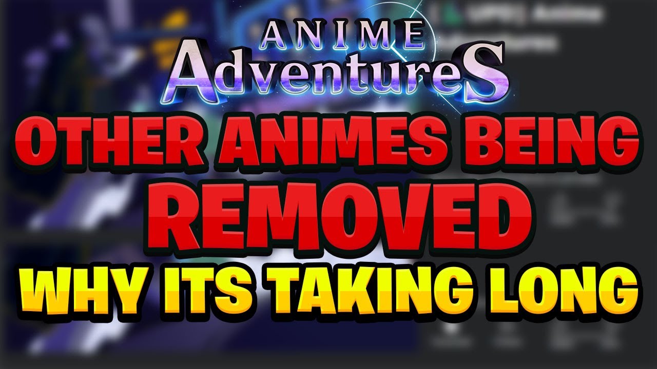 Other Animes Are Being Removed From Anime Adventures? WHY ANIME ...