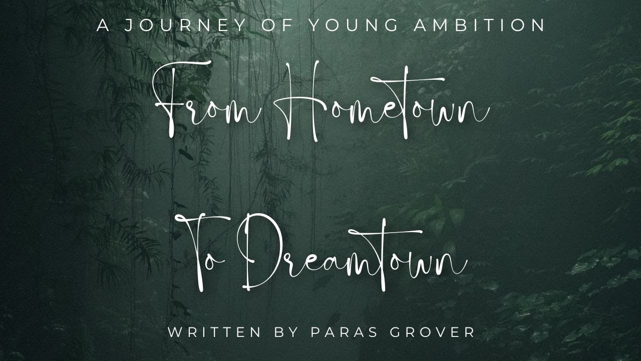 From Hometown to Dreamtown: A Journey of Young Ambition by Paras Grover ...