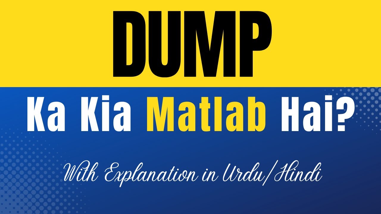 Dump Meaning In Urdu With Explanation Dump Ka Kia Matlab Hota Hai