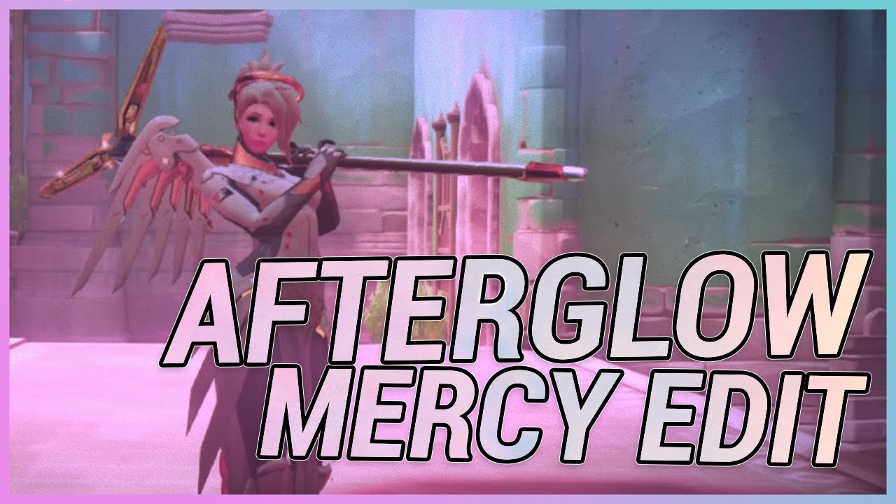 AFTERGLOW | Mercy Edit - YouTube