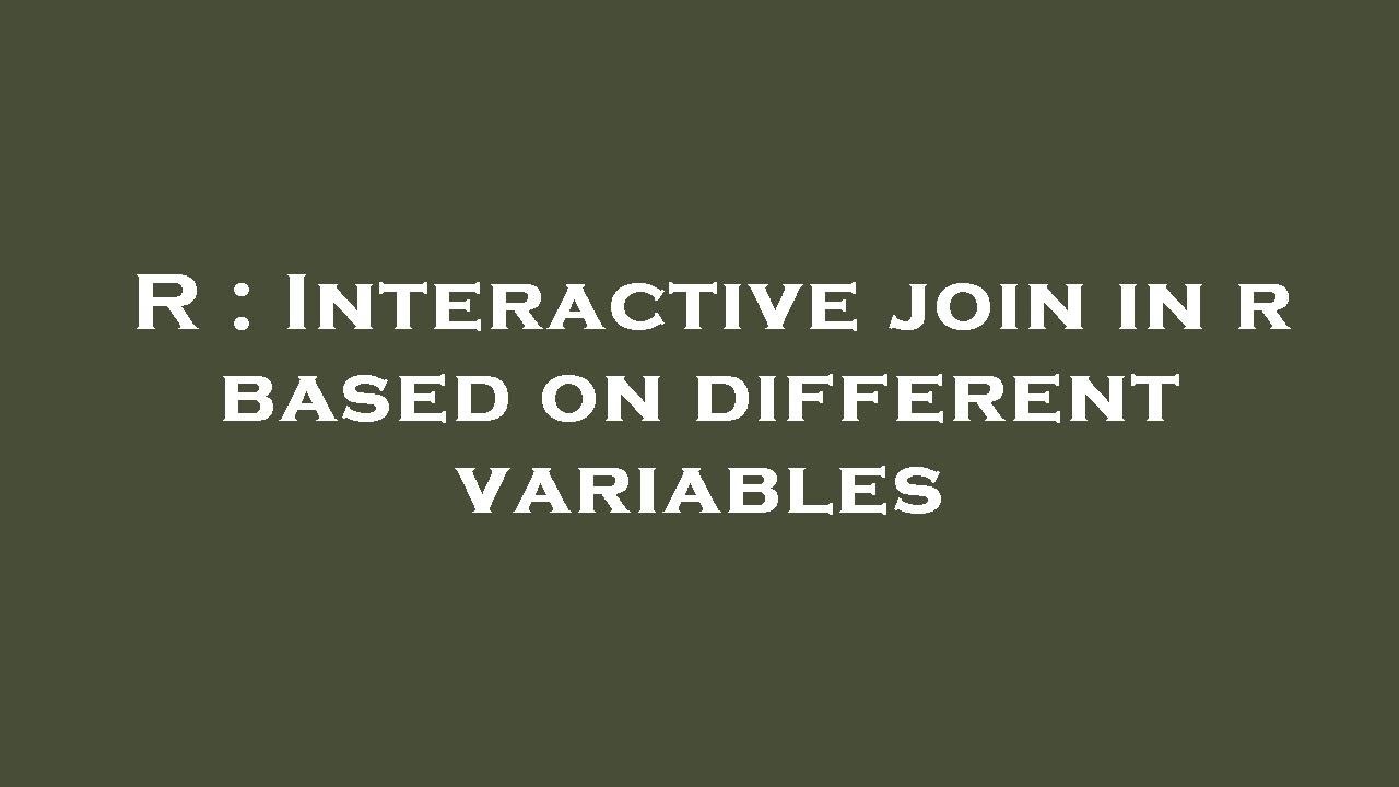 R : Interactive join in r based on different variables - YouTube