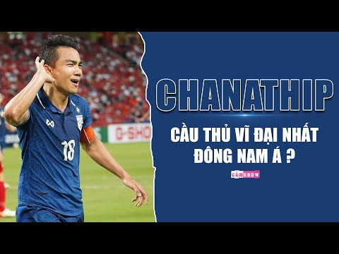 CHANATHIP SONGKRASIN đang trên đường trở thành CẦU THỦ VĨ ĐẠI NHẤT ĐÔNG NAM Á như thế nào?