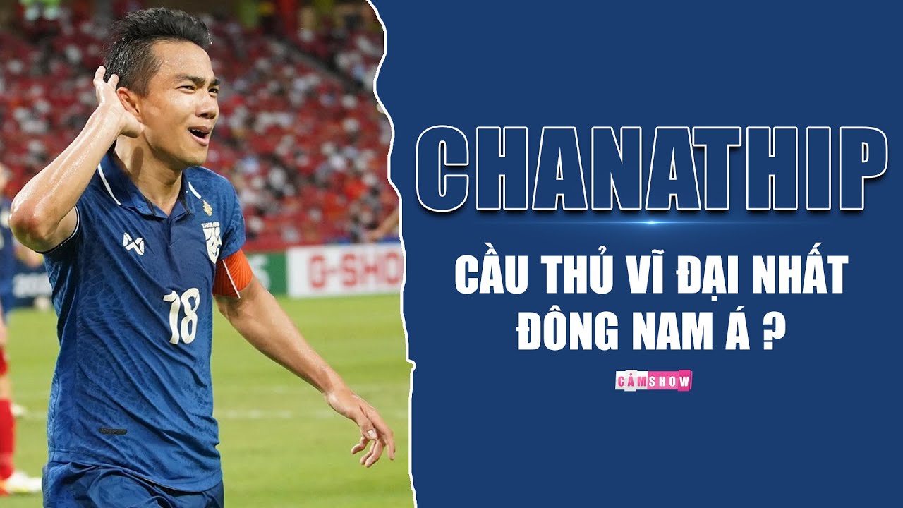 CHANATHIP SONGKRASIN đang trên đường trở thành CẦU THỦ VĨ ĐẠI NHẤT ĐÔNG ...