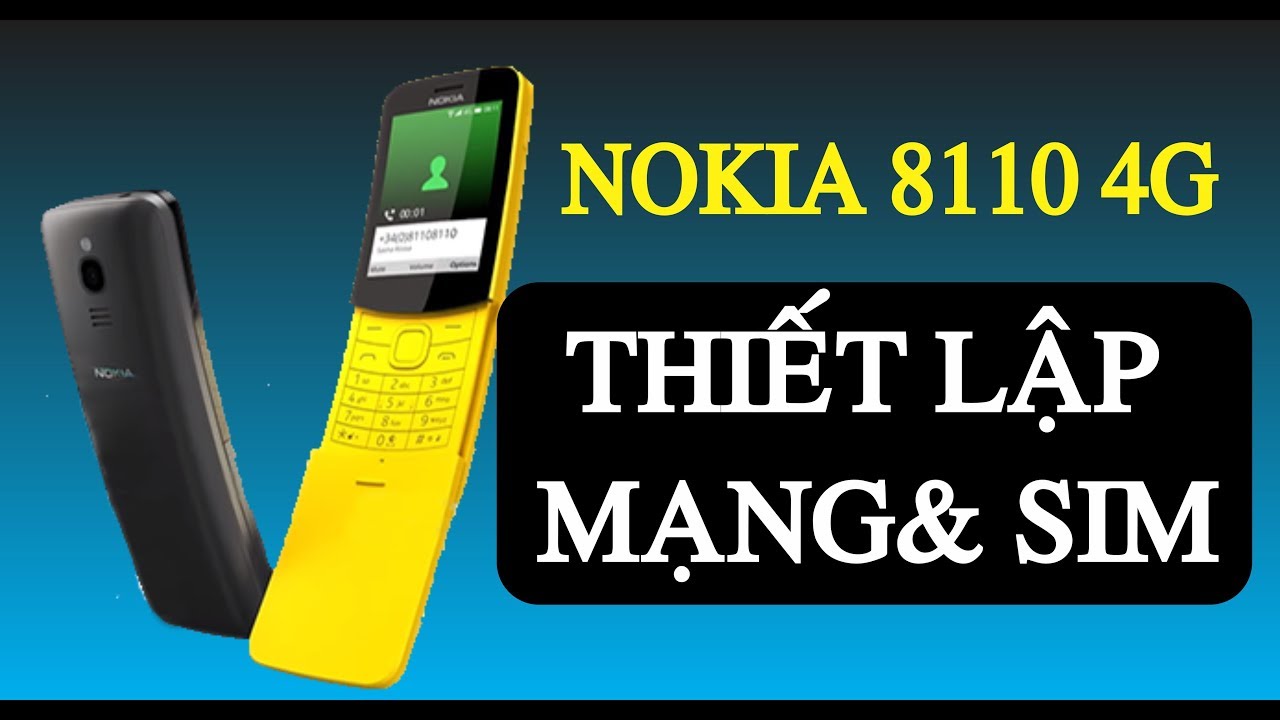 THIẾT LẬP MẠNG, THẺ SIM NOKIA 8110 4G - YouTube