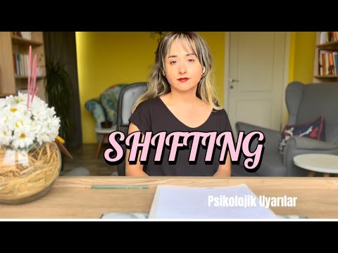 SHIFTING & PSİKOLOJİK GERÇEKLER