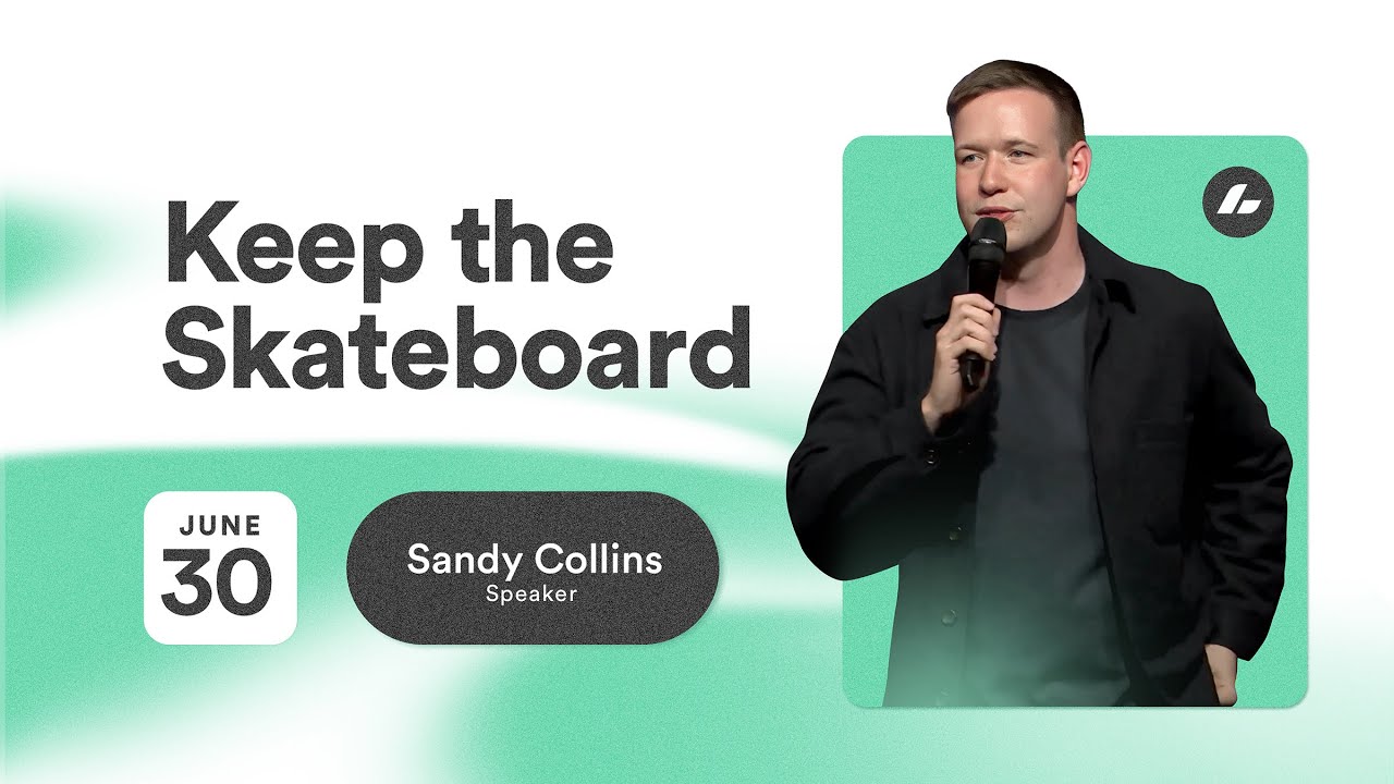 Keep the Skateboard | Sandy Collins | Life Church Online - YouTube