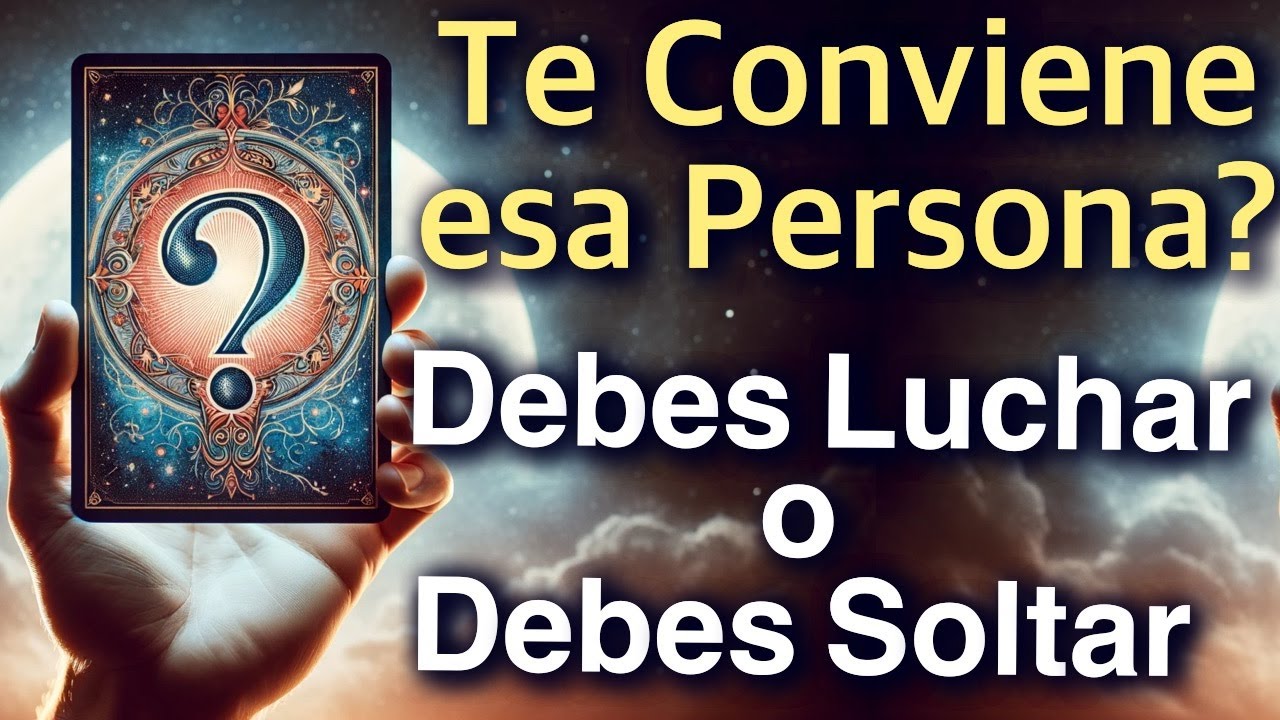 TE CONVIENE ESA PERSONA? Debes Luchar o Soltar? ️‍🩹 Tarot Amor ...