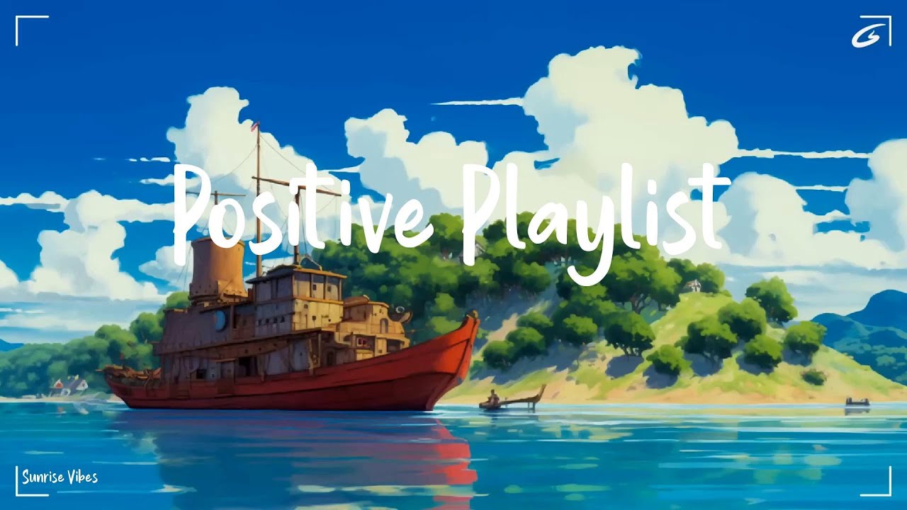 Positive Playlist 🌱 Songs that put you in a good mood ~ morning songs ...
