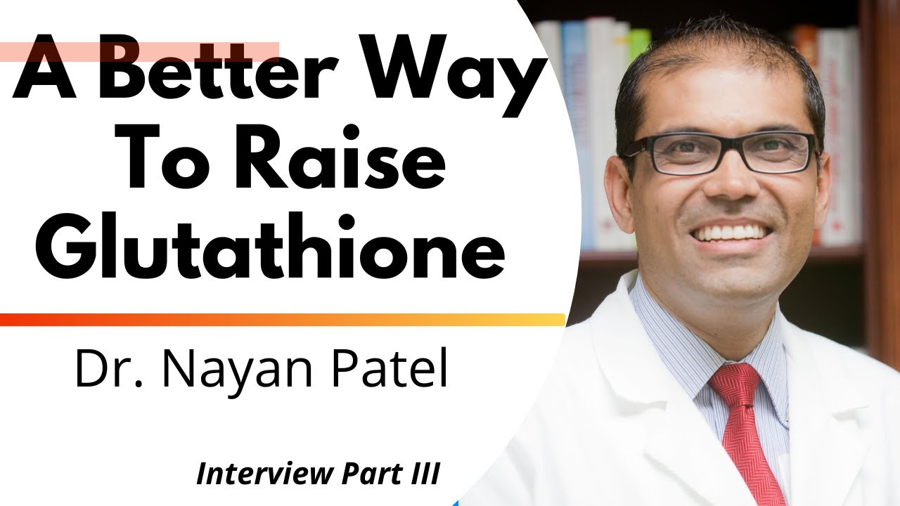A Better Way To Raise Glutathione? Human Trial | Dr Nayan Patel Ep3/3 ...