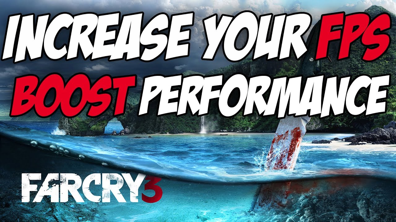 FarCry 3: How to increase your FPS and how to boost your performance! - YouTube