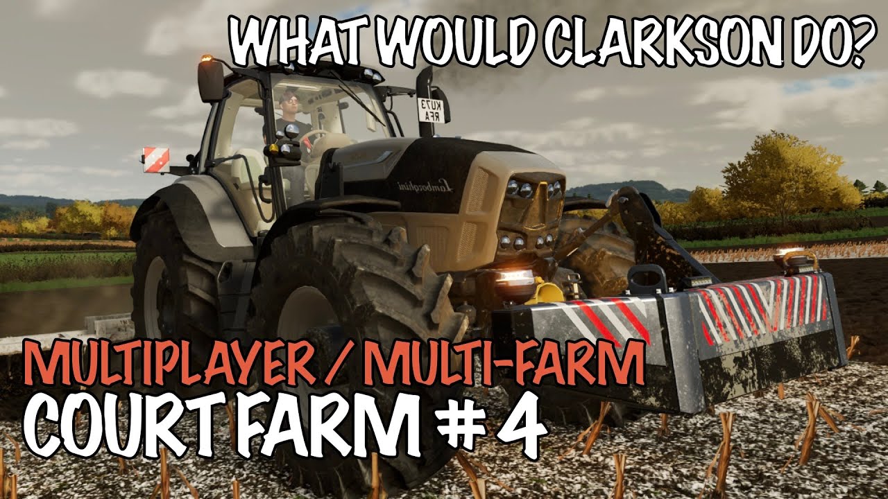 What would Clarkson Do? | Court Farm Multi-Farm Multiplayer in Farming ...
