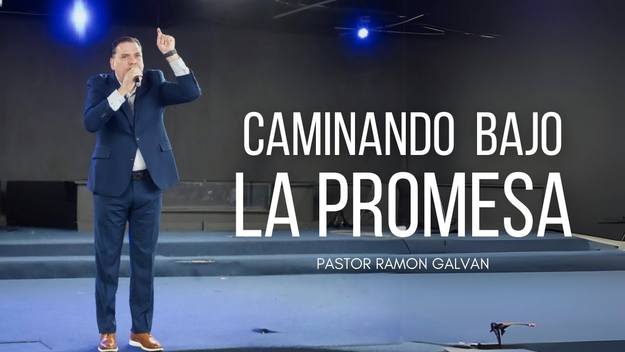 CAMINANDO BAJO LA PROMESA | PASTOR RAMÓN GALVAN - YouTube