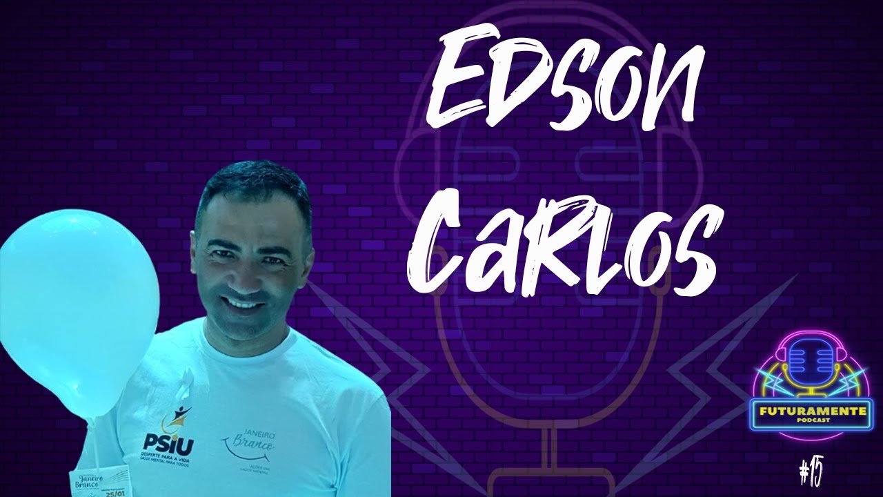 Edson Carlos - FUTURAMENTE PODCAST #15 - YouTube