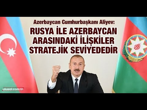 Azerbaycan Cumhurbaşkanı Aliyev: Rusya ile Azerbaycan arasındaki ilişkiler stratejik seviyededir