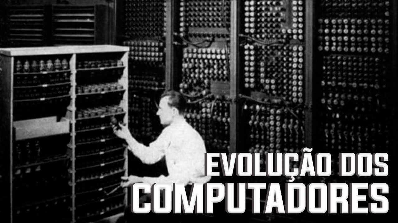 EVOLUÇÃO DOS COMPUTADORES ATÉ OS DIAS DE HOJE! - YouTube