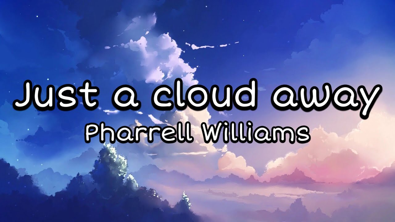 Pharrell Williams - Just A Cloud Away (Lyrics) - YouTube