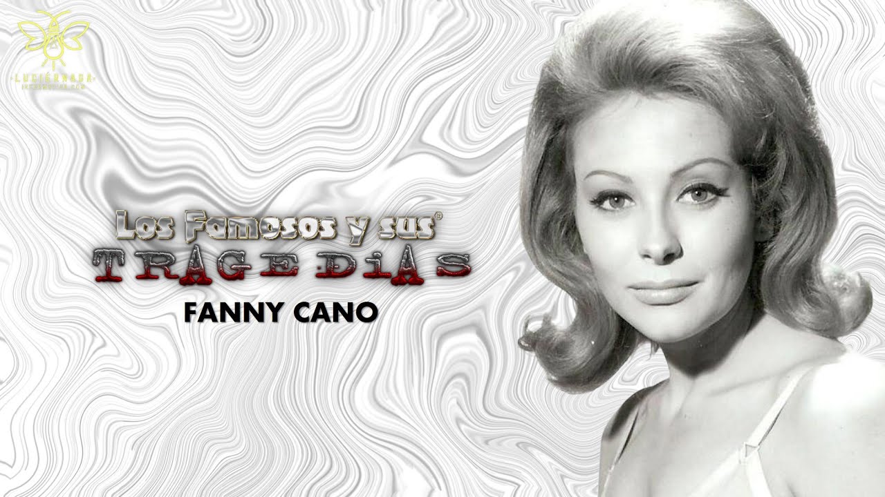 "Los Famosos y sus Tragedias: Fanny Cano". Luciérnaga Informativa - YouTube