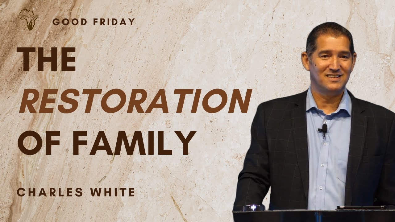 The Restoration of Family | Charles White - YouTube