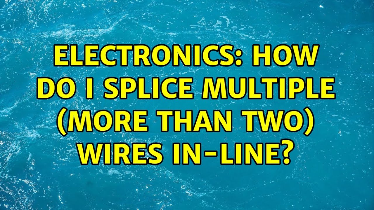 Electronics: How do I splice multiple (more than two) wires in-line? (2 ...