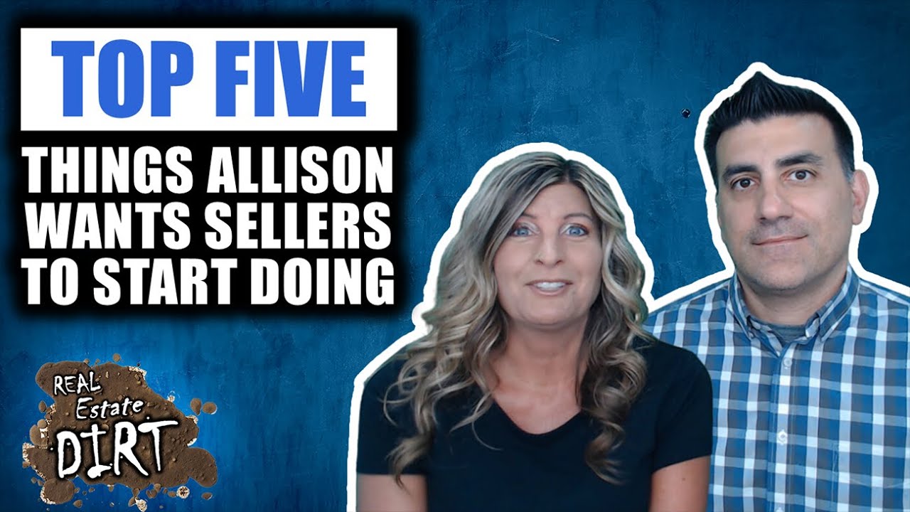 Top 5 things Allison wants Sellers to start doing | Real Estate Dirt ...