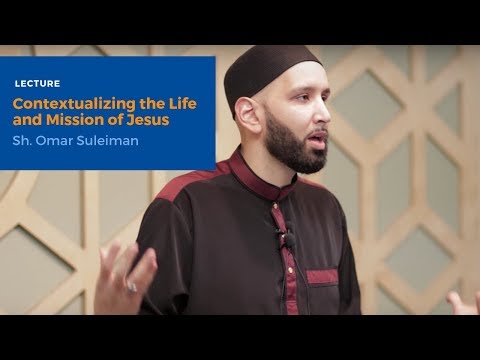 Contextualizing the Life and Mission of Jesus | Lecture by Dr. Omar Suleiman
