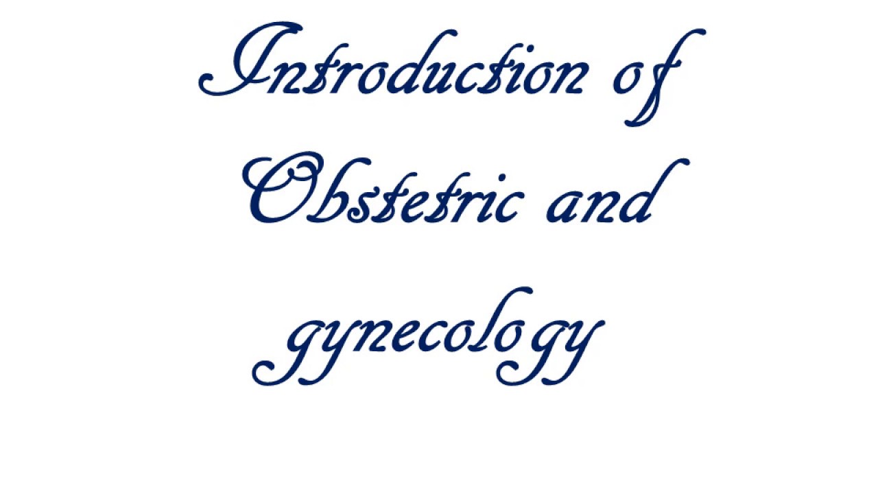 Introduction of Obstetric and gynecology - YouTube