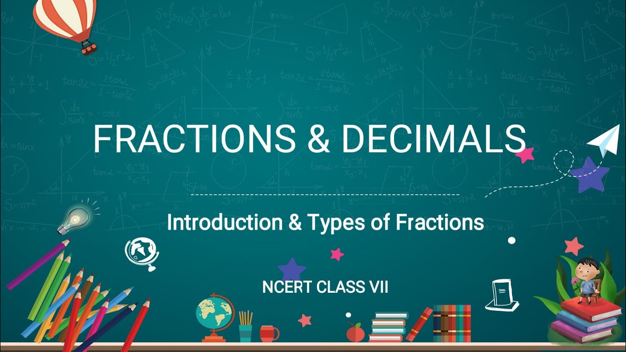 FRACTIONS AND DECIMALS NCERT CLASS 7 : INTRODUCTION AND TYPES OF ...