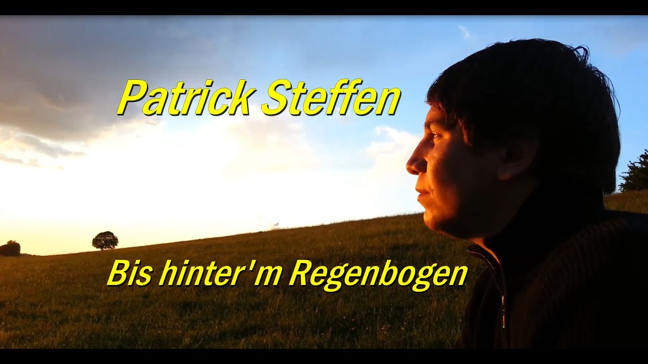 Patrick Steffen - Bis hinter'm Regenbogen - YouTube