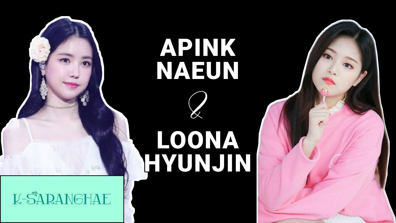APINK NAEUN & LOONA HYUNJIN (LOOK-ALIKE) - YouTube
