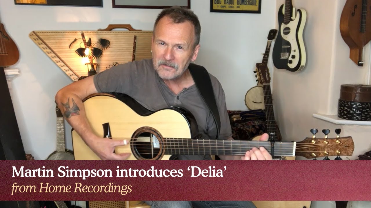 Martin Simpson introduces 'Delia' from his new album, Home Recordings ...