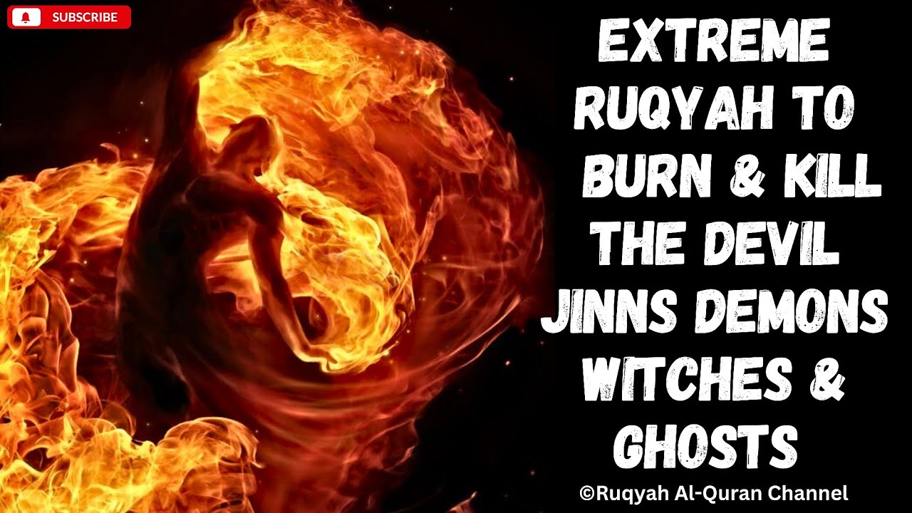 Most Extreme Ruqyah to Burn & Kill the Devil Jinns, Demons, Witches & Ghosts - YouTube