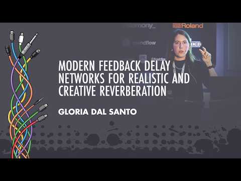 Modern Feedback Delay Networks for Realistic and Creative Reverberation - Gloria Dal Santo - ADC 25
