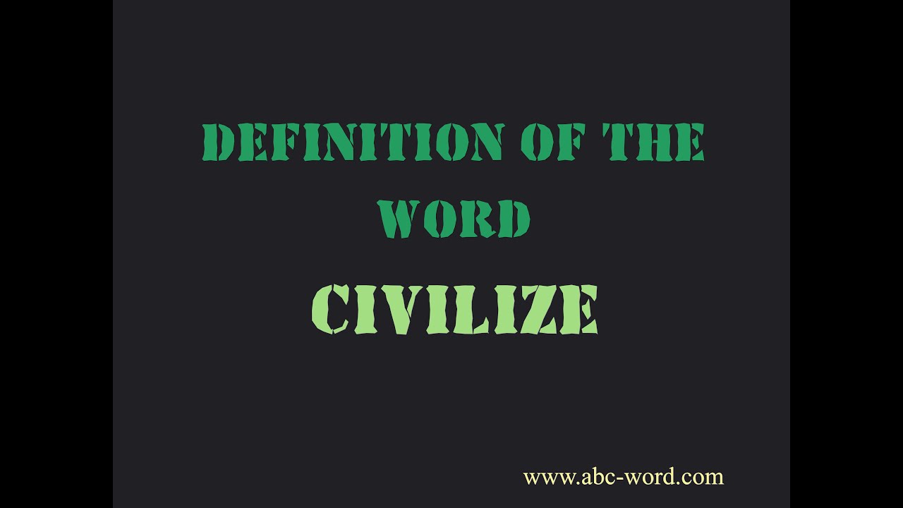 Definition Of The Word Civilize YouTube definition-of-the-word-civilize-youtube