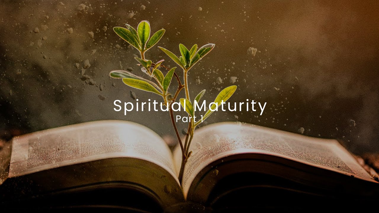 Spiritual Maturity (Part 1) - YouTube