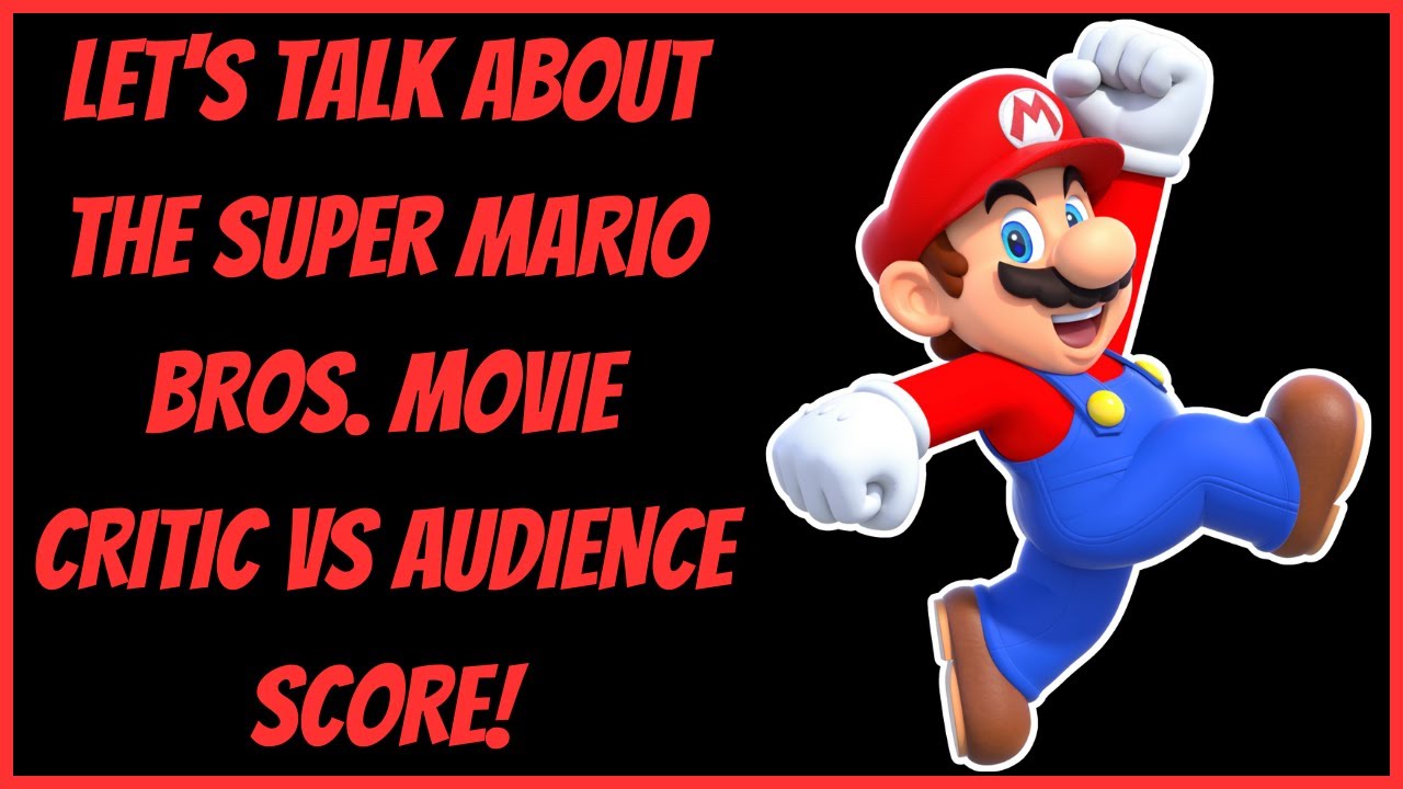 LET'S TALK ABOUT THE SUPER MARIO BROS MOVIE CRITIC VS AUDIENCE SCORE ...