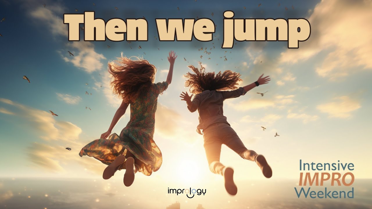 Then we jump. Impro long weekend, Fri 10 to Sun 12 of May. Bookings ...