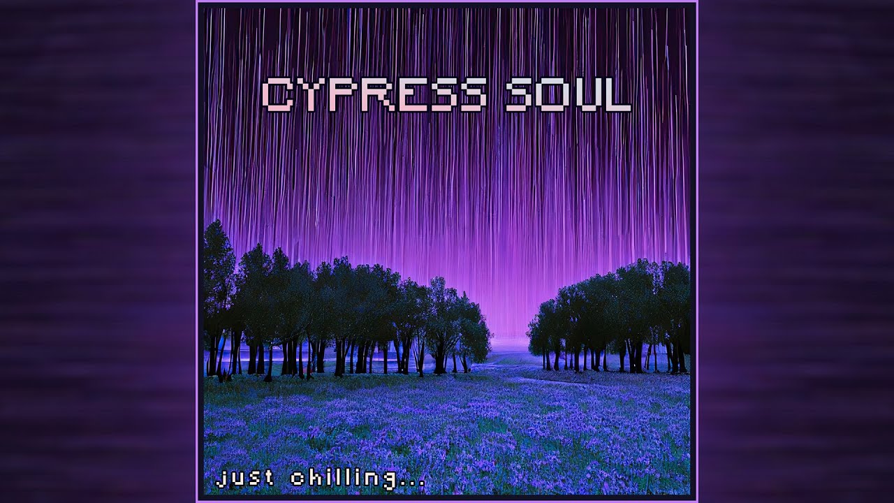 Cypress Soul - Just Chilling... - YouTube
