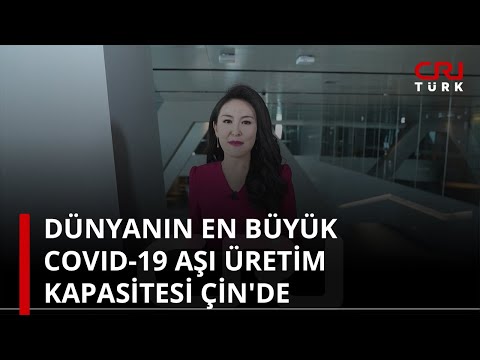 Dünyanın en büyük Covid-19 aşı üretim kapasitesi Çin'de (5.Bölüm)