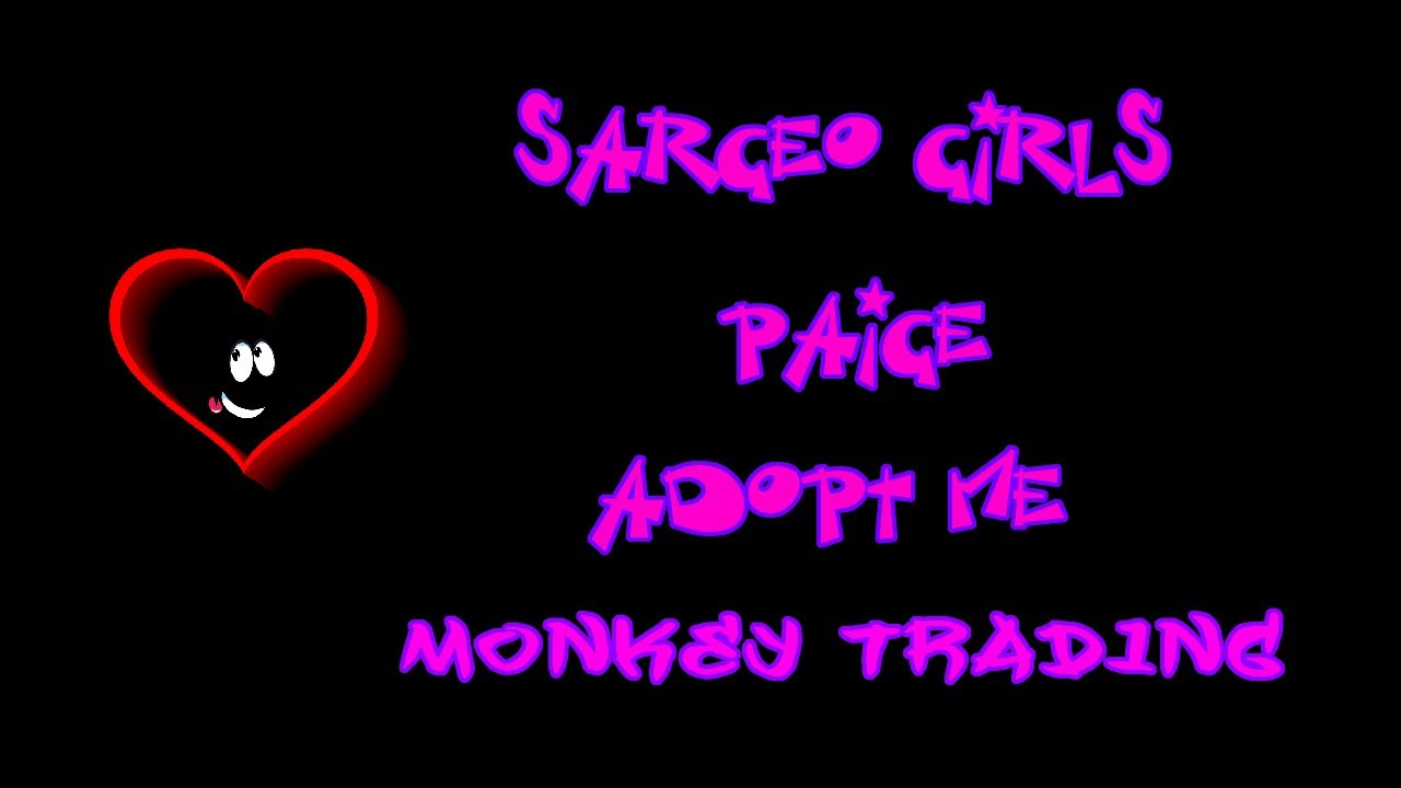 Sargeo Girls - Paige - Adopt Me - Monkey Trading - YouTube